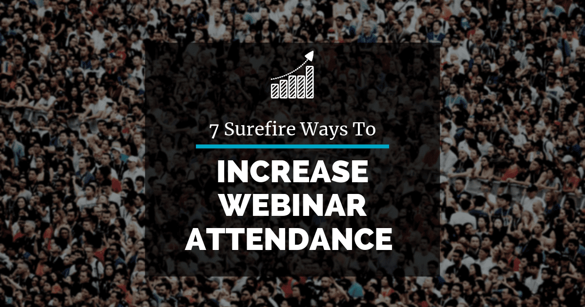 7 Surefire Ways To Increase Your Webinar Attendance Rates | Daniel Waas